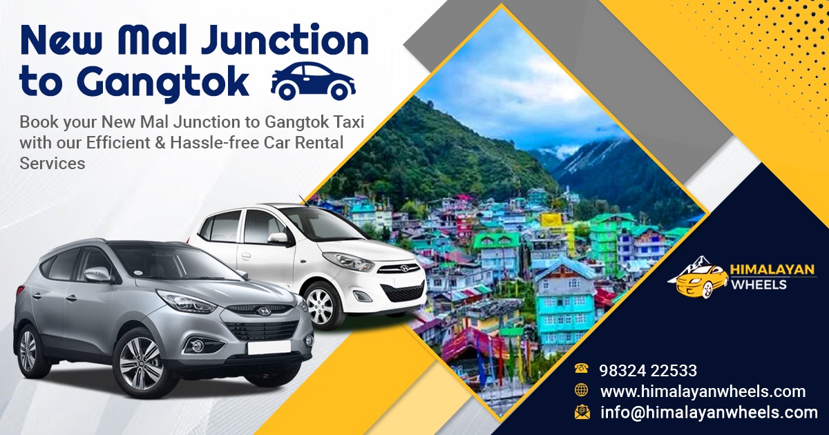 Rent New Mal Junction to Gangtok Car at Lowest Taxi Fare