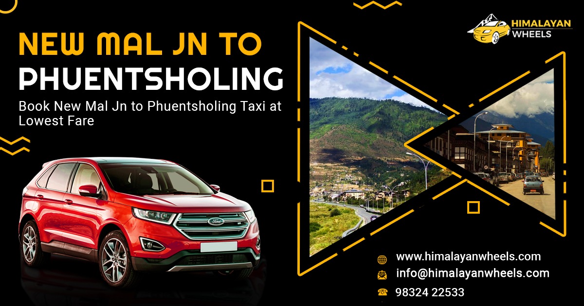 New Mal Junction to Phuentsholing Taxi at Lowest Car Fare | Book ...